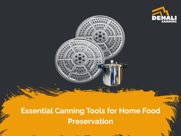 Essential Canning Tools for Home Food Preservation – Denali Canning